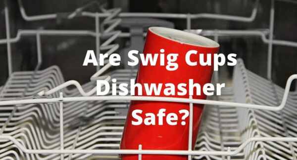 Are Swig Tumblers Cups Dishwasher Safe? A Detailed Guide For You
